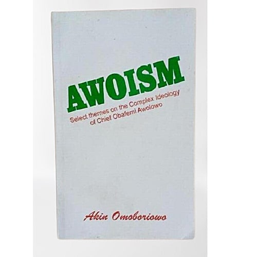 Awoism - Select Themes On The Complex Ideology Of Chief Obafemi Awolowo ...
