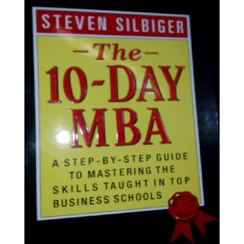 The 10 Day Mba A Step By Step Guide To Mastering The Skills Taught In