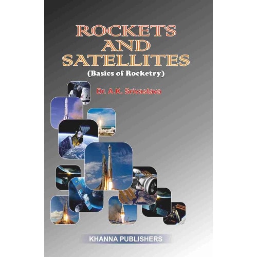Rockets And Satellites (basics Of Rocketry) By Dr. A.k. Shrivastava ...